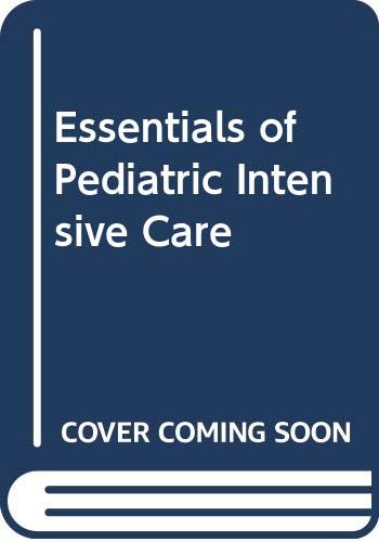 Essentials of Pediatric Intensive Care: Levin, Daniel L., Morriss ...
