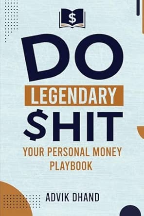 Do Legendary Shit: Your Personal Money Playbook: Dhand, Advik ...