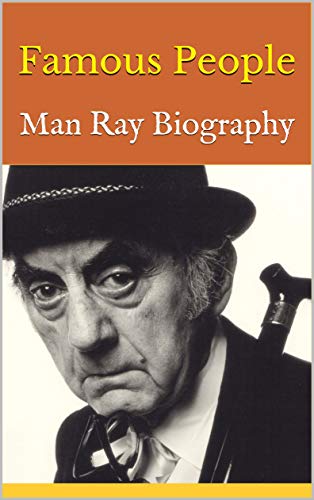 Famous People: Man Ray Biography eBook : Harvey: Amazon.in: Kindle Store