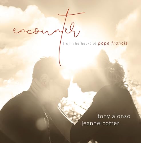 Play Encounter: From the Heart of Pope Francis by Tony Alonso & Jeanne ...