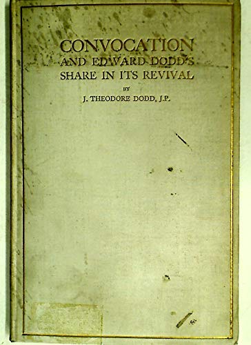 Convocation and Edward Dodd's share in its revival: Dodd, J. Theodore ...