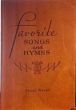 Favorite Songs and Hymns (Shape Note Edition) A Complete Church Hymnal ...