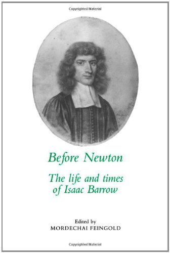 Before Newton: The Life and Times of Isaac Barrow (1990-03-30): unknown ...