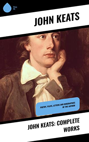 Amazon.com: John Keats: Complete Works: Poetry, Plays, Letters and ...
