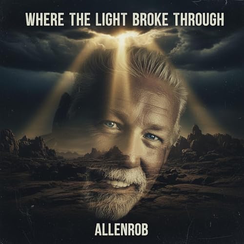 WHERE THE LIGHT BROKE THROUGH by AllenRob on Amazon Music Unlimited