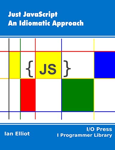 Just Javascript An Idiomatic Approach Ebook Elliot Ian Kindle Store