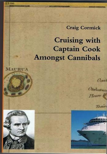 Cruising with Captain Cook Amongst Cannibals: Craig Cormick ...