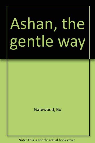 Ashan, the gentle way: Gatewood, Bo: 9780915593095: Amazon.com: Books