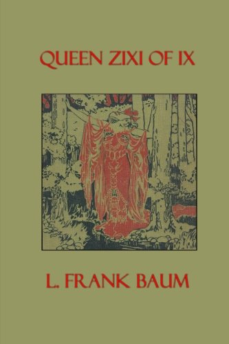 Queen Zixi of Ix: Baum, L. Frank, Anderson, Taylor: 9781978379916 ...