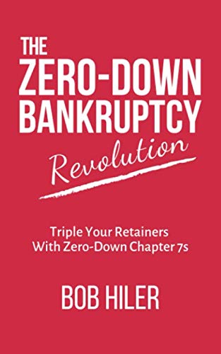 The Zero-Down Bankruptcy Revolution: Triple Your Retainers With Zero ...