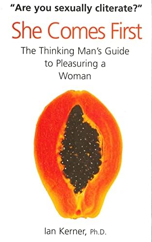 She Comes First: The Thinking Man's Guide to Pleasuring a Woman ...