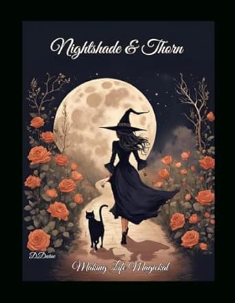 Amazon.com: Nightshade & Thorn: Making Your Life Magickal - A Witches ...