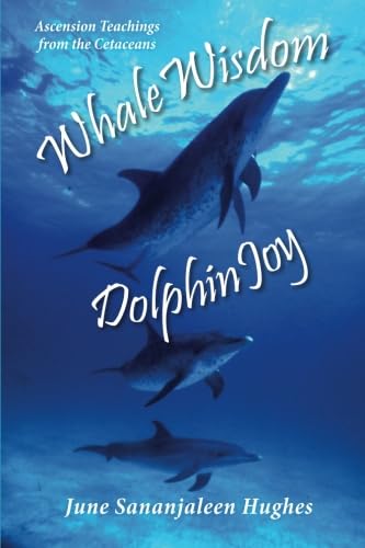 Whale Wisdom Dolphin Joy: Ascension Teachings from the Cetaceans ...