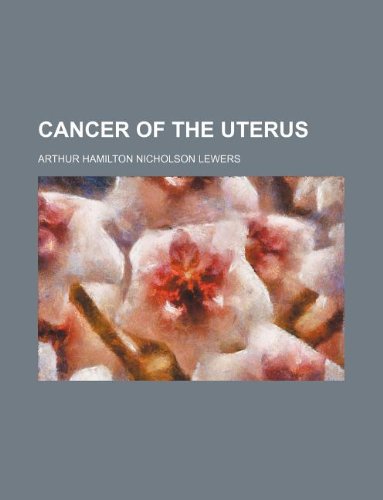 Cancer of the uterus : Lewers, Arthur Hamilton Nicholson: Amazon.es: Libros
