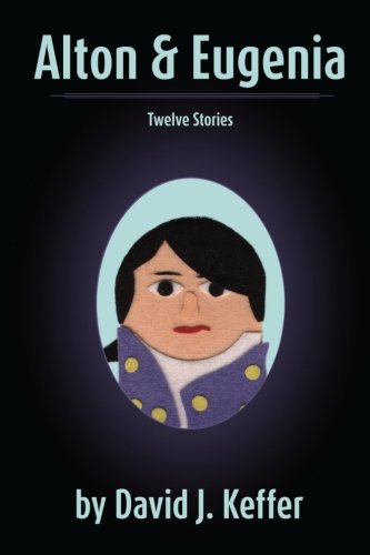 Alton and Eugenia: Twelve Stories: Keffer, David J: 9781480185012 ...