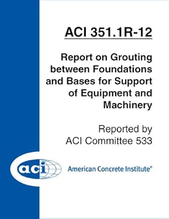 ACI 351.1R-12: Report on Grouting between Foundations and Bases for Support of Equipment and ...