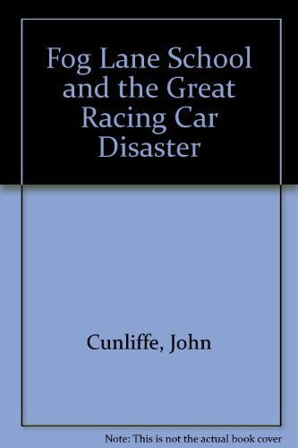 Fog Lane School and the Great Racing Car Disaster: John Cunliffe ...