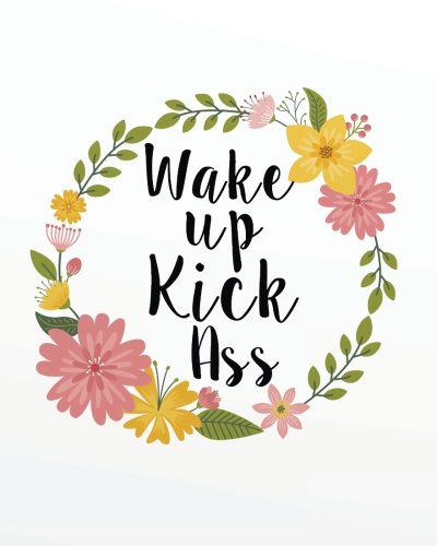 Wake up Kick Ass: Motivational Quote Journal Wide Ruled College Lined ...