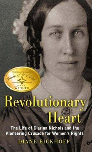 Revolutionary Heart: The Life of Clarina Nichols and the Pioneering ...