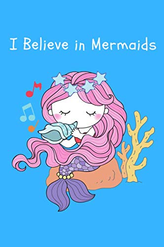 I Believe in Mermaids: A Cute Notebook For Children. A 6 x 9 inch ...