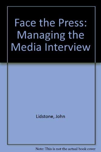 Face the Press: Managing the Media Interview: Lidstone, John, Jones ...