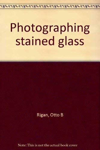 Photographing stained glass: Rigan, Otto B: 9780913099001: Amazon.com ...