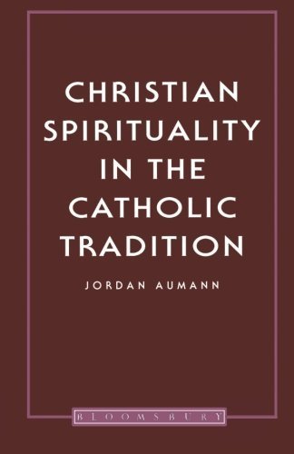Christian Spirituality in the Catholic Tradition by Jordan Aumann (1985 ...