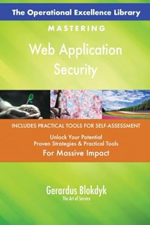 The Operational Excellence Library; Mastering Web Application Security : Gerardus Blokdyk - The ...