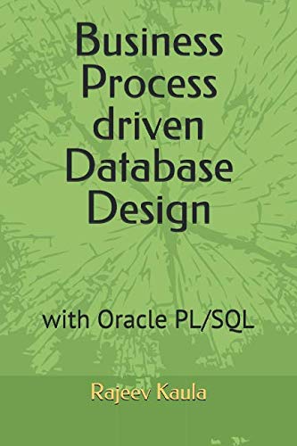 Business Process driven Database Design: with Oracle PL/SQL: Kaula, Rajeev: 9781795532389 ...