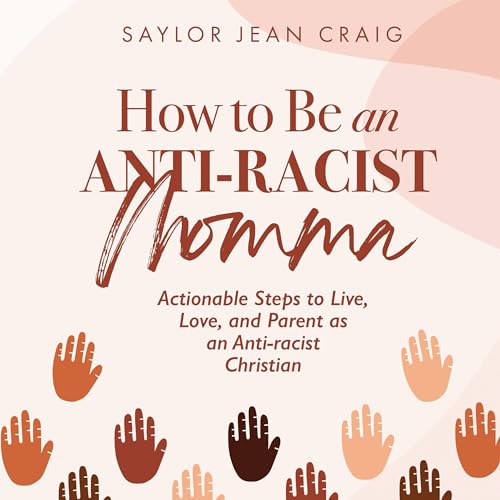 How to Be an Anti-Racist Momma: Actionable Steps to Live, Love, and ...