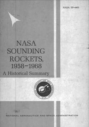NASA Sounding Rockets, 1958-1968: A Historical Summary (The NASA Historical Report Series) eBook ...