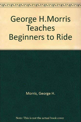 George H.Morris Teaches Beginners to Ride: George H. Morris ...