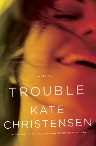 Trouble: A Novel: Christensen, Kate: 9780385527309: Amazon.com: Books