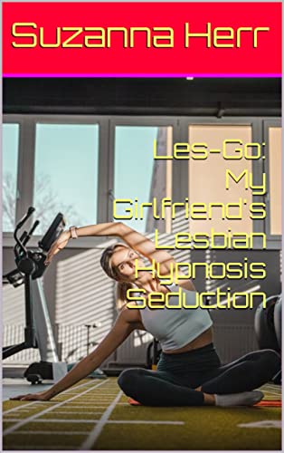 Les-Go: My Girlfriend's Lesbian Hypnosis Seduction eBook : Herr, Suzanna: Amazon.ca: Books