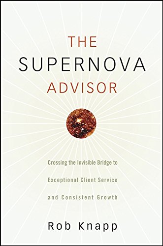 [(The Supernova Advisor : Crossing the Invisible Bridge to Exceptional Client Service and ...
