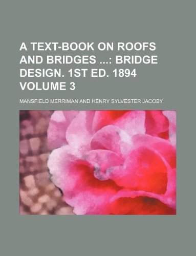 A Text-Book on Roofs and Bridges Volume 3; Bridge Design. 1st Ed. 1894: ...