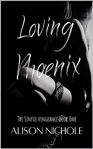 Loving Phoenix (The Sinful Vengeance Book 1) - Kindle edition by Nichole, Alison. Romance Kindle ...