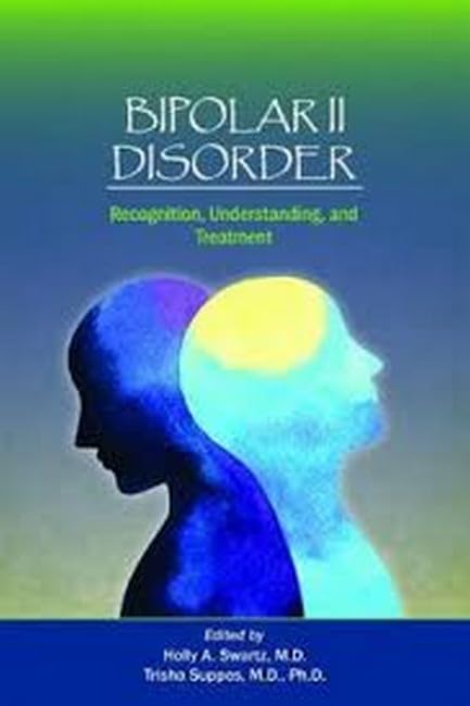 Bipolar II Disorder: Recognition, Understanding, and Treatment ...