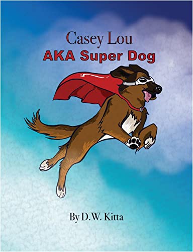 Casey Lou AKA Super Dog - Kindle edition by Kitta, D. W. . Children ...