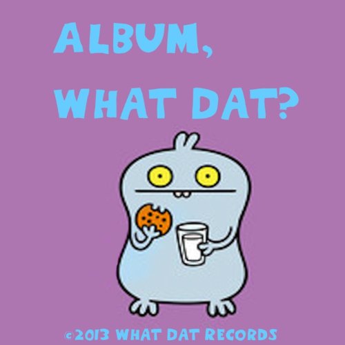 Play Album, What Dat? by What Dat Studios on Amazon Music