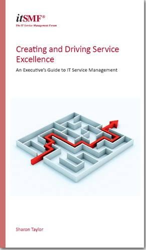 Creating and Driving Service Excellence - An Executive's Guide to IT ...