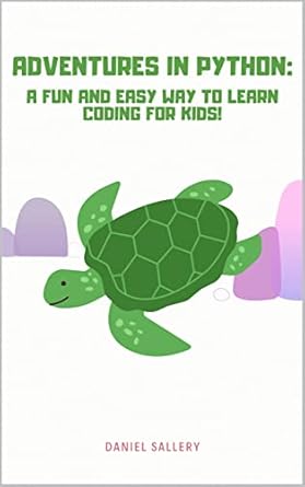 Adventures in Python: A Fun and Easy Way to Learn Coding for Kids ...