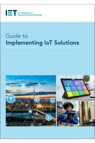 Guide to Implementing IoT Solutions (IET Codes and Guidance ...