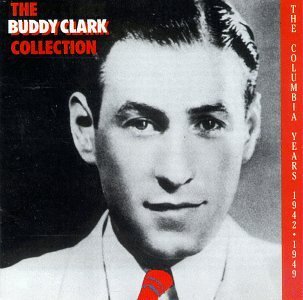 The Buddy Clark Collection: The Columbia Years (1942-1949) by Buddy ...
