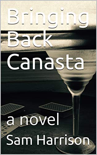 Bringing Back Canasta: a novel - Kindle edition by Harrison, Sam ...