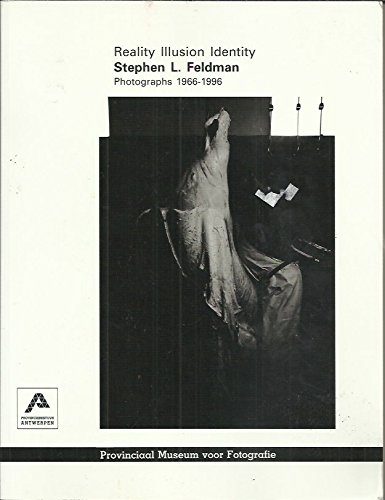 REALITY ILLUSION IDENTITY: Stephen L. Feldman: Photographs 1966-1996 ...