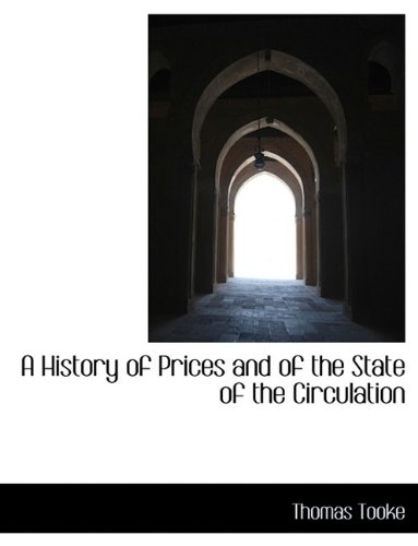 A History of Prices and of the State of the Circulation: Tooke, Thomas ...