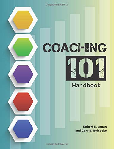 Coaching 101 Handbook: Logan, Robert E., Reinecke, Gary B ...