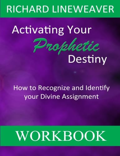 Activating Your Prophetic Destiny Workbook: Lineweaver, Richard ...
