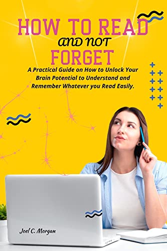 HOW TO READ AND NOT FORGET: A Practical Guide on How to Unlock Your ...